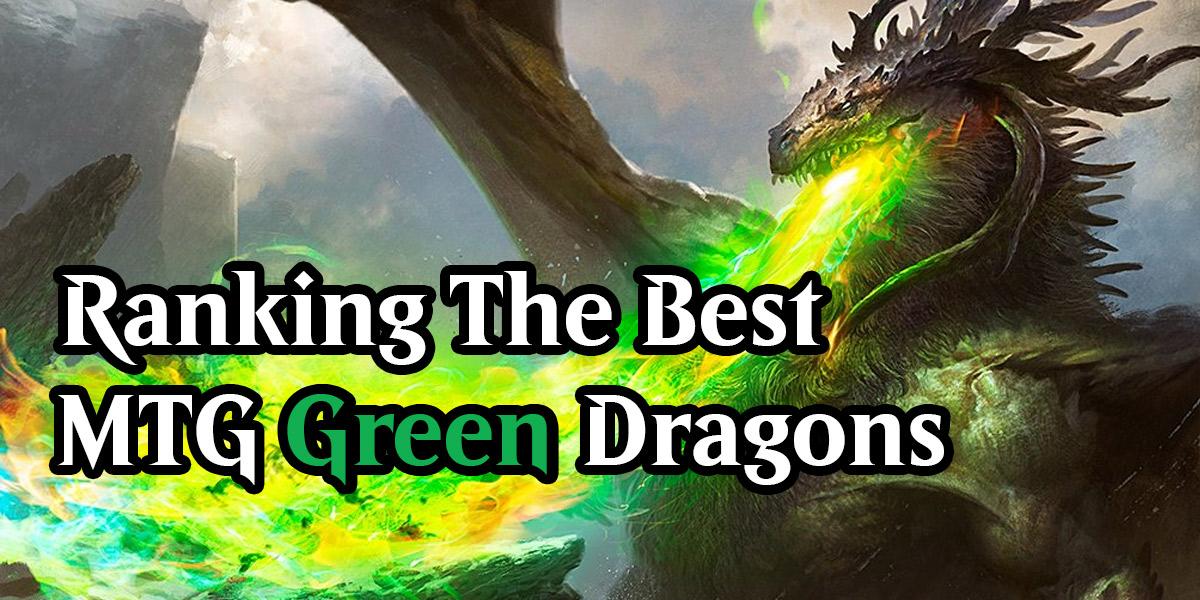 The Best MTG Green Dragons Ranked