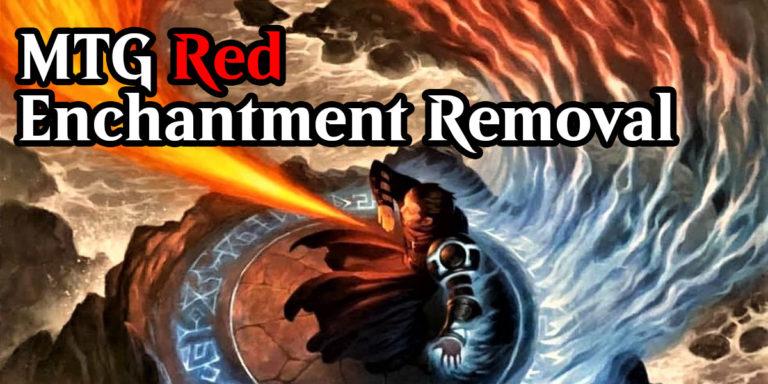 20+ MTG Red Enchantment Removal Spells - The Complete Guide